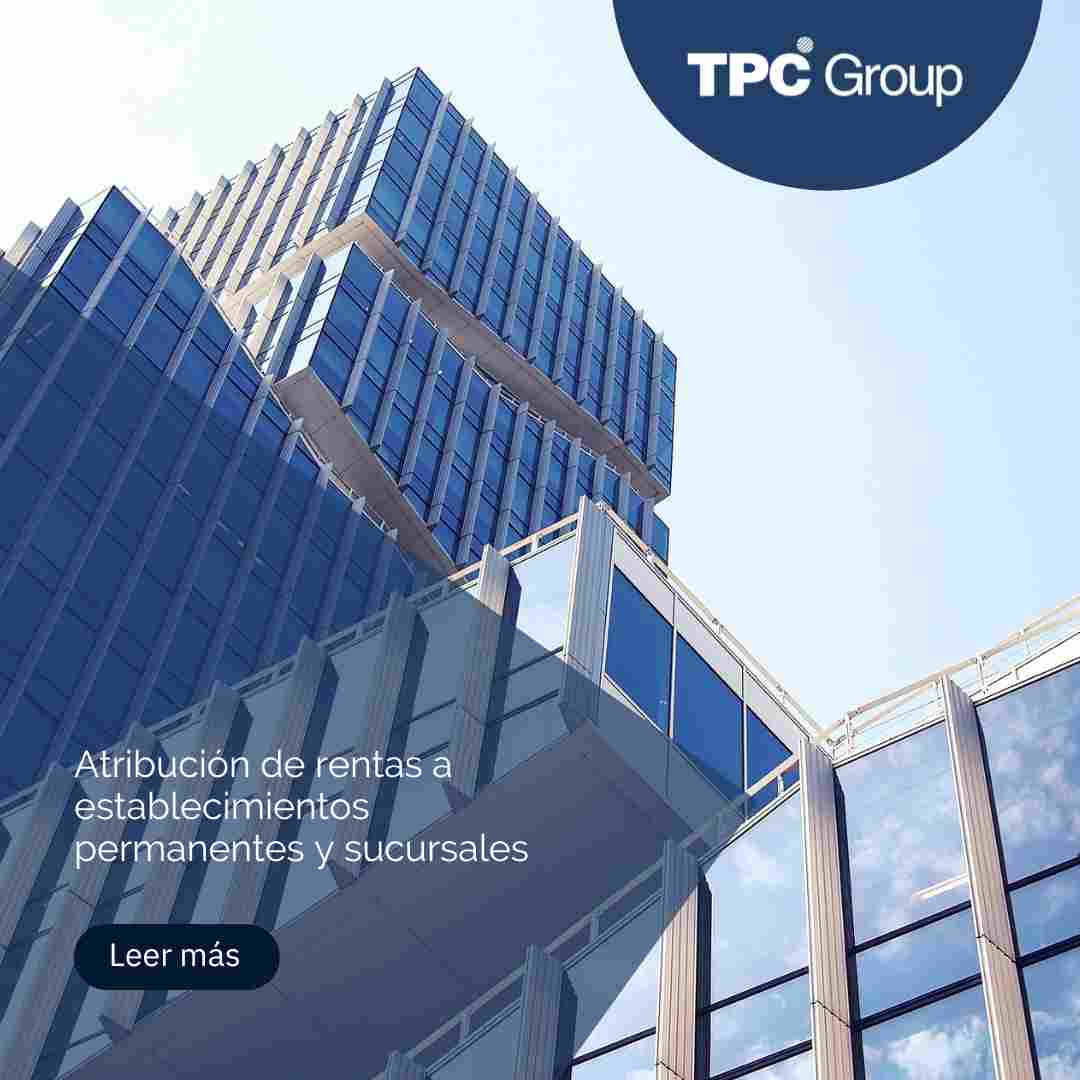 Rentas: Establecimientos Permanentes y Sucursales - TPC Group