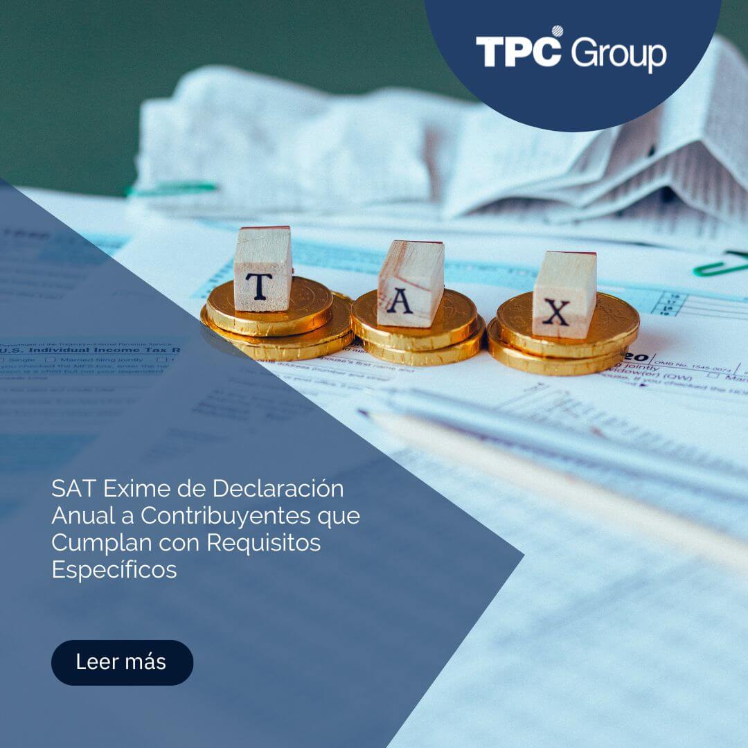 SAT Exime de Declaración Anual a Contribuyentes - TPC Group
