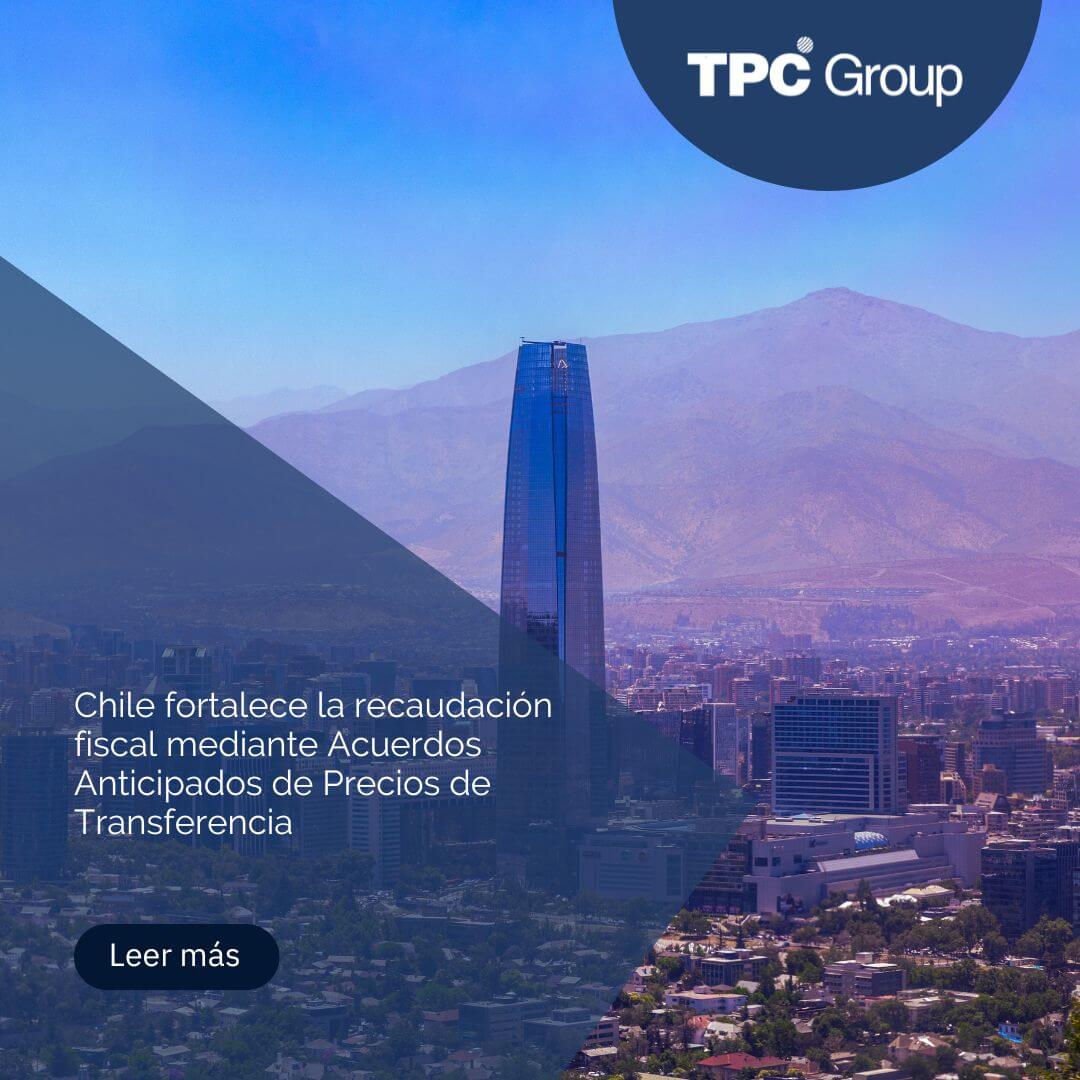 Chile fortalece recaudación fiscal mediante APAs - TPC Group